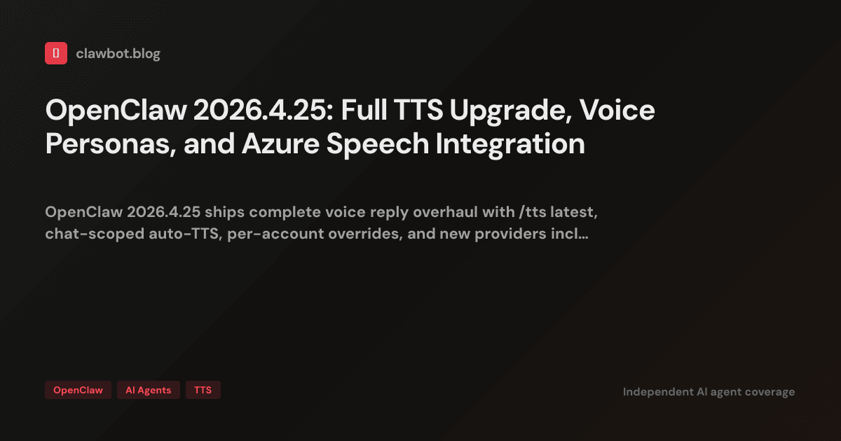 OpenClaw 2026.4.25: Full TTS Upgrade, Voice Personas, and Azure Speech ...