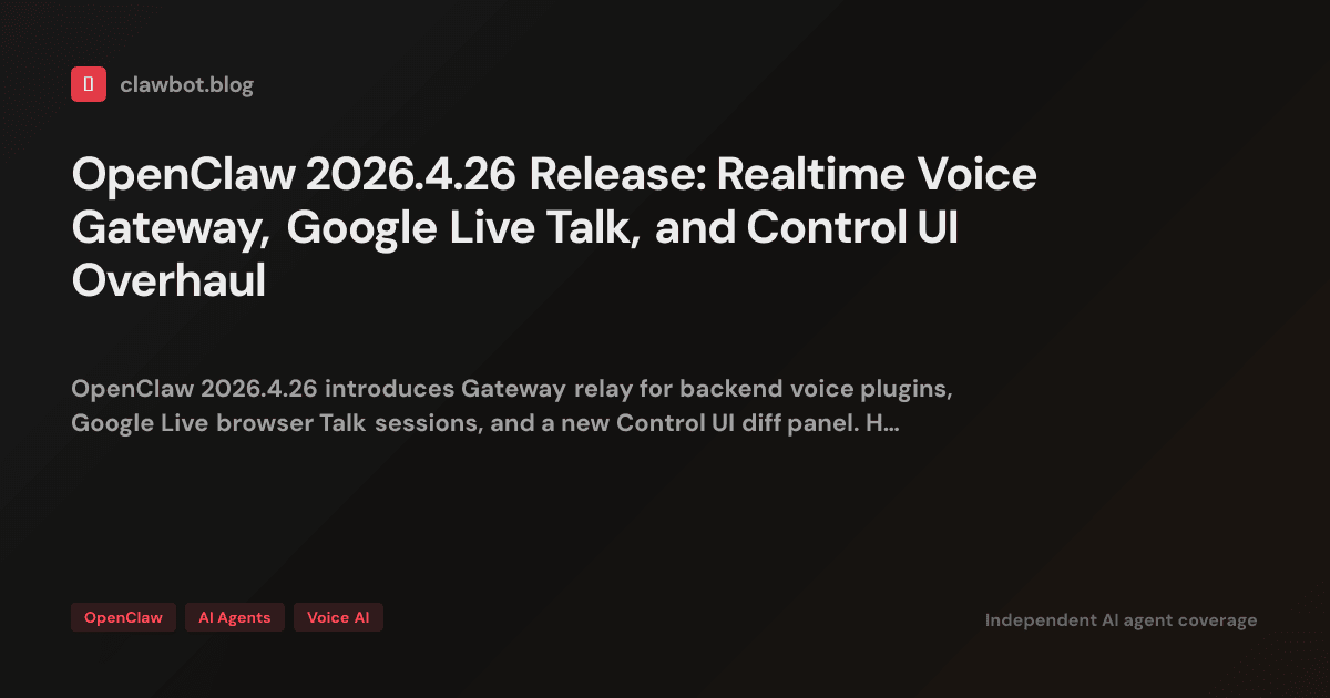 OpenClaw 2026.4.26 Release: Realtime Voice Gateway, Google Live Talk ...