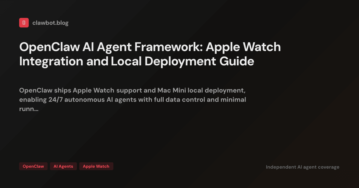 OpenClaw AI Agent Framework: Apple Watch Integration and Local ...
